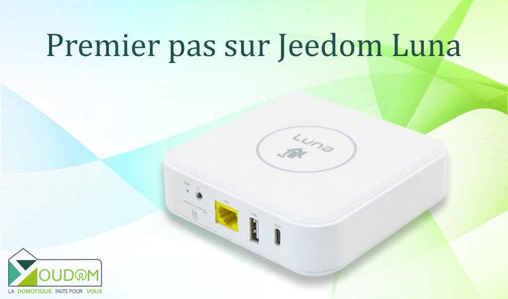 Domotique Jeedom Luna - faites vos premiers pas ! - Youdom